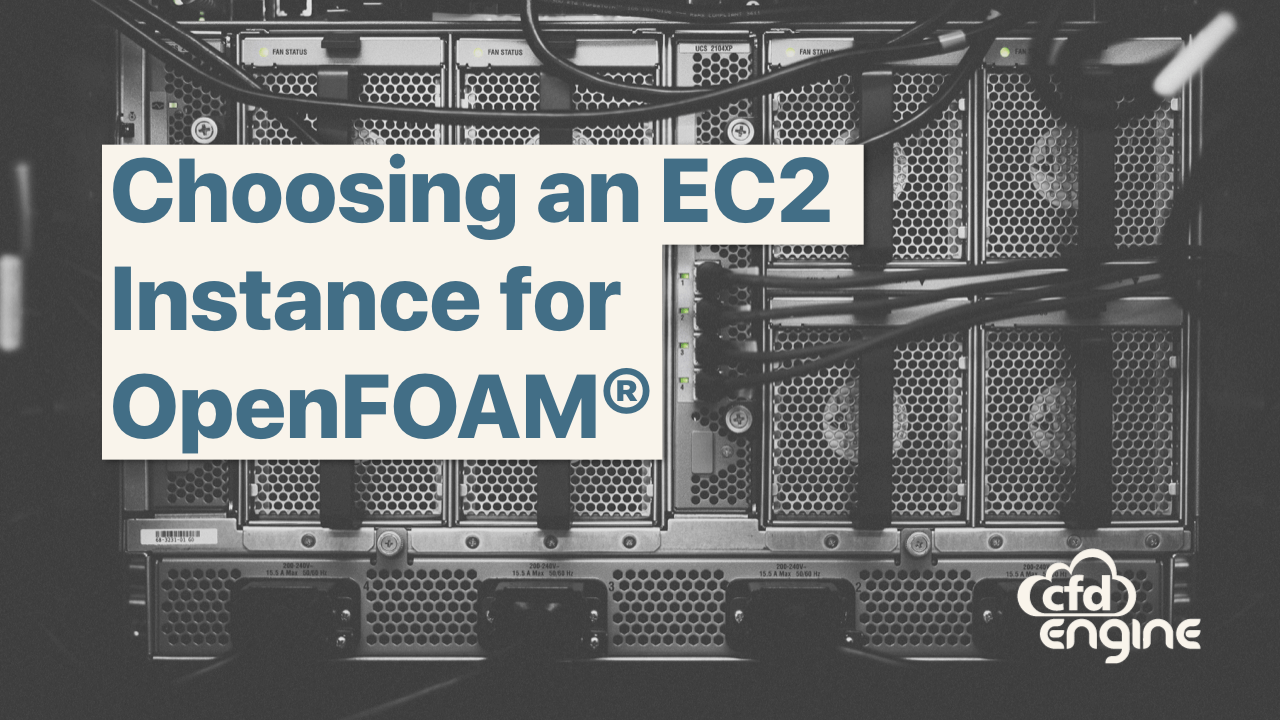 Choosing an EC2 Instance for OpenFOAM · CFD Engine
